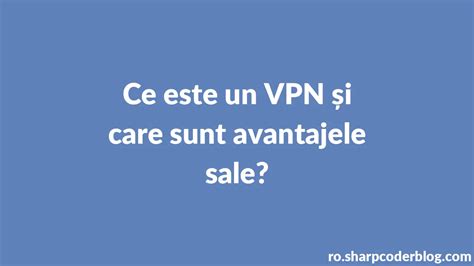 Ce Este Un Vpn și Care Sunt Avantajele Sale Sharp Coder Blog