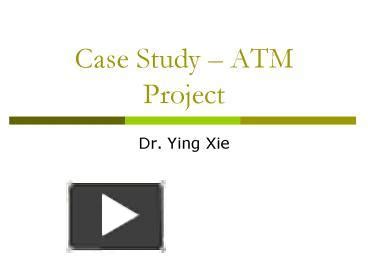 Case Study ATM Project Presentation Free To View