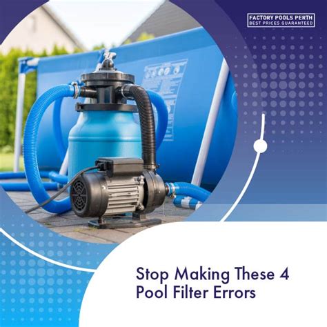 Stop Making These 4 Pool Filter Errors Factory Pools Perth
