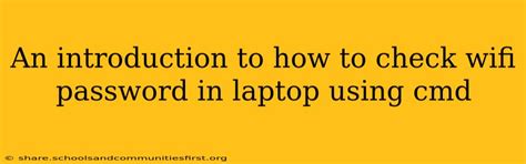 An Introduction To How To Check Wifi Password In Laptop Using Cmd