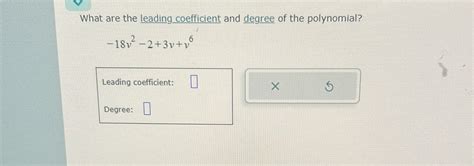 Solved What Are The Leading Coefficient And Degree Of The Polynomial 18v 2 2 3v V 6 Leading