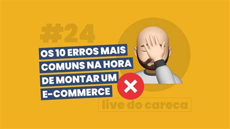 Live Os Erros Mais Comuns Na Hora De Montar Um E Commerce Blog Rtw Brasil