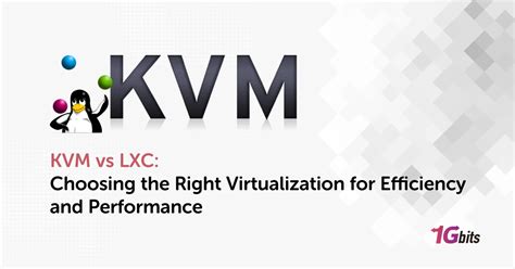 Kvm Vs Lxc Choosing The Right Virtualization For Efficiency And Performance