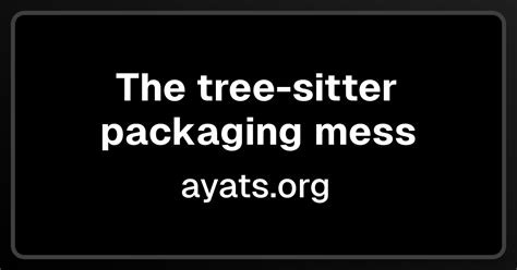 The Tree Sitter Packaging Mess