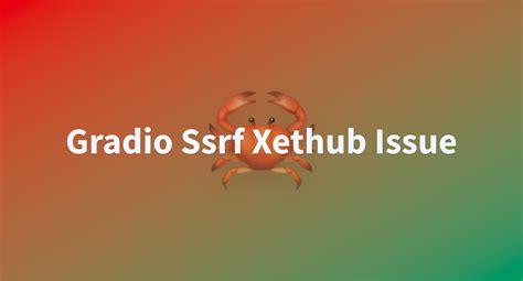 Gradio Ssrf Xethub Issue A Hugging Face Space By Abidlabs