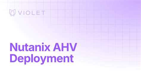Nutanix Ahv Deployment Violet