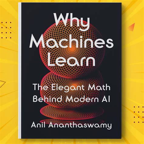 Why Machines Learn The Elegant Math Behind Modern Ai By Ani Inspire Uplift