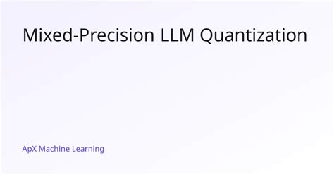 Mixed Precision Llm Quantization