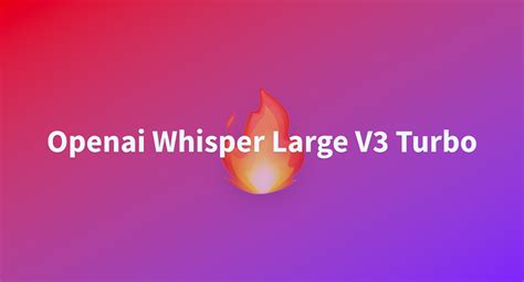 openai whisper large v3 turbo a hugging face space by thiyagu igs