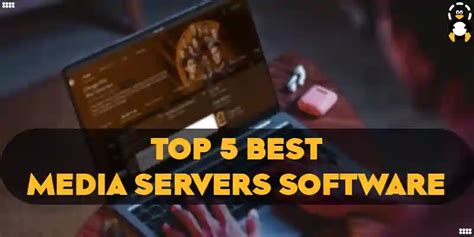 Top 5 Best Media Servers Software For Linux In 2023 Its Linux Foss