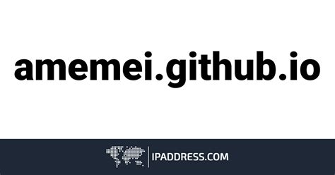 Amemei Github Io Website Information IP Address Server Location