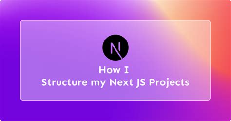 How I Prefer To Structure My Next Js Projects