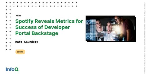 Spotify Reveals Metrics For Success Of Developer Portal Backstage Infoq