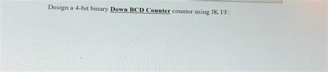 Solved Design A Bit Binary Down BCD Counter Counter Using Chegg Com