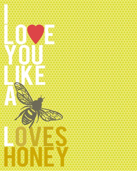 Love You Like A Bee Loves Honey Love Quotes Buzz Bee Honey I I Love Bees Love You Beehive Art