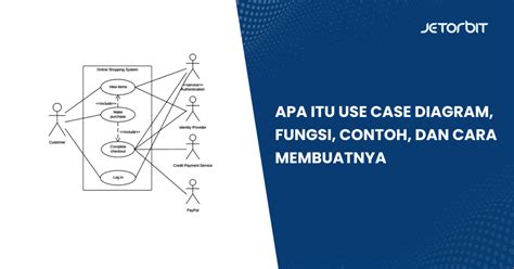 Apa Itu Use Case Diagram Fungsi Contoh Dan Cara Membuatnya