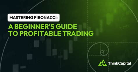 Mastering Fibonacci A Beginners Guide To Profitable Trading Thinkcapital