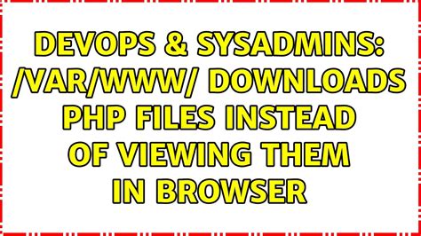 Devops And Sysadmins Var Downloads Php Files Instead Of Viewing