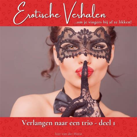 Erotische Verhalen Over Trio Seks Izzy Van Der Horst