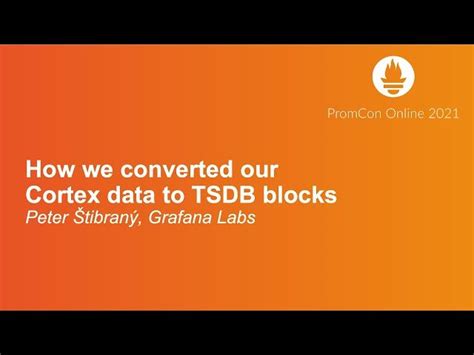 Conference Talks Talk How We Converted Our Cortex Data To Tsdb Blocks