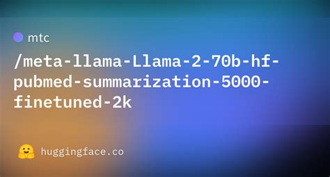 Mtcmeta Llama Llama 2 70b Hf Pubmed Summarization 5000 Finetuned 2k At Main