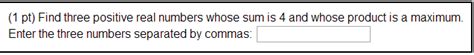 solved find three positive real numbers whose sum is 4 and