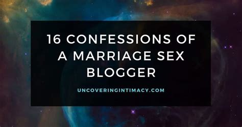 16 Confessions Of A Marriage Sex Blogger Uncovering Intimacy