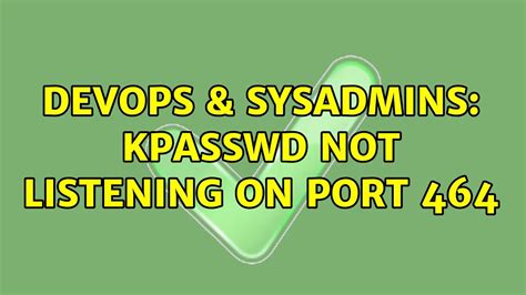 Devops And Sysadmins Kpasswd Not Listening On Port 464 Youtube