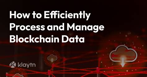 how to efficiently process and manage blockchain data by klaytn
