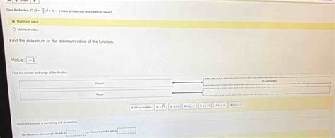 Solved Does The Function F X 3 2 X 2 6x 4 Have A Maximum Or A Minimum Value Maxímum Value