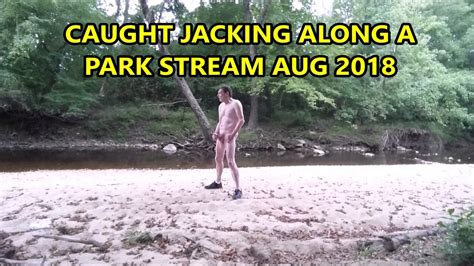 Caught Jacking By A Park Stream Aug 2018 Xhamster