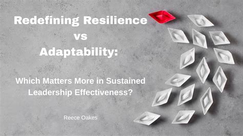 Redefining Resilience Vs Adaptability Which Matters More In Sustained Leadership Effectiveness