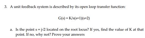 Solved A Unit Feedback System Is Described By Its Open Loop