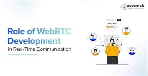 Role Of Webrtc Development In Real Time Communication