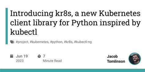 Introducing Kr8s A New Kubernetes Client Library For Python Inspired