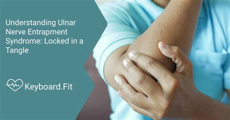 Understanding Ulnar Nerve Entrapment Syndrome Locked In A Tangle Keyboard Fit