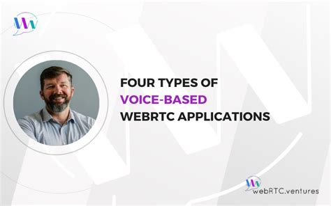 Four Types Of Voice Based WebRTC Applications WebRTC Ventures