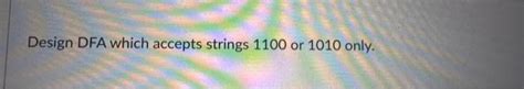 solved design dfa which accepts strings 1100 or 1010