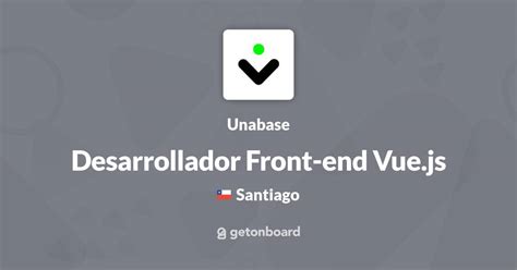 Desarrollador Front End Vuejs At Unabase Chile Get On Board