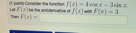 Solved 1 Point Consider The Function F X 4cosx3sinx Let Chegg Com