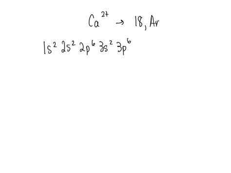 Solved The Condensed Electron Configuration For Ca 2