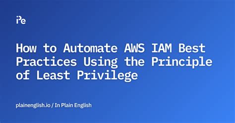 How To Automate Aws Iam Best Practices Using The Principle Of Least