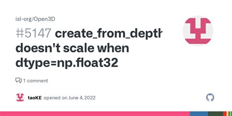 create from depth image doesn t scale when dtype np float32 · issue 5147 · isl org open3d · github