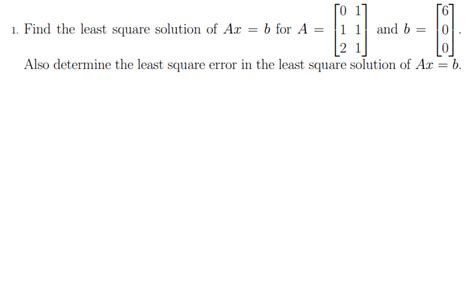 solved 1 find the least square solution of ax b for