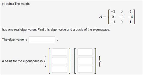 Solved Point The Matrix Has One Real Eigenvalue Chegg Com