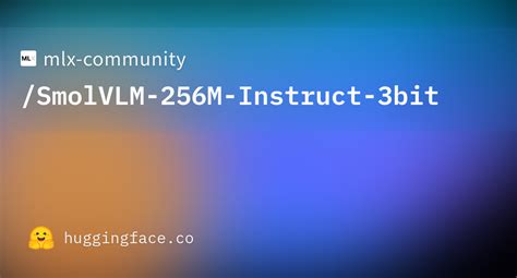 Mlx Community SmolVLM 256M Instruct 3bit Hugging Face