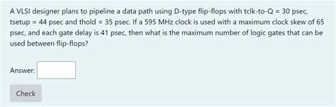 Solved A Vlsi Designer Plans To Pipeline A Data Path Using