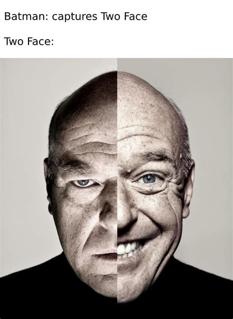 Two Face Be Like 9gag