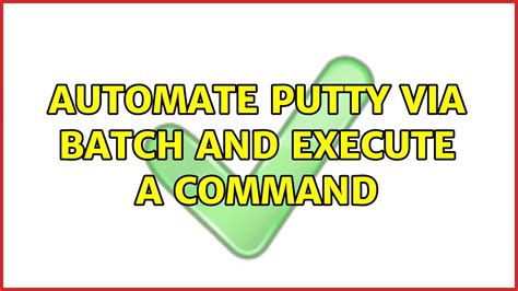 Automate Putty Via Batch And Execute A Command 3 Solutions Youtube