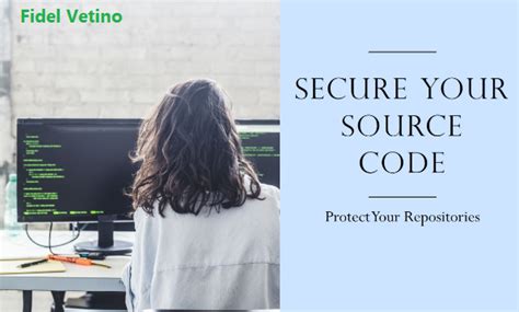 Safeguarding Source Code And Repositories In Depth Security Measures And Best Practices By